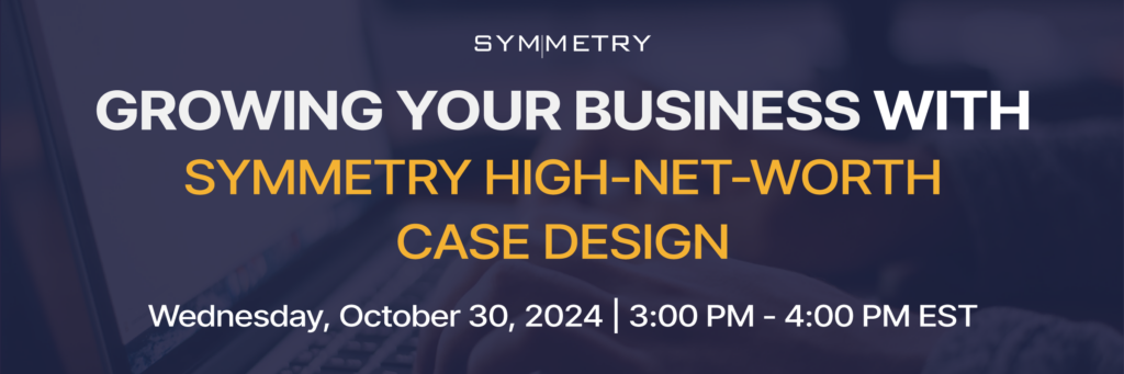 Growing Your Business with Symmetry High-Net-Worth Case Design » Symmetry Partners